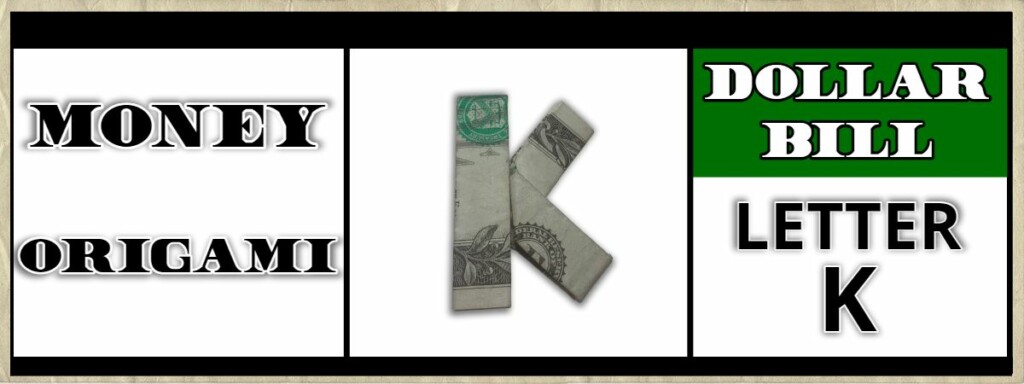 Money Origami Letter K [Easy Dollar Folding Guide]